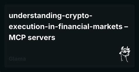 Understanding Crypto Execution In Financial Markets Mcp Servers Glama