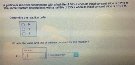 Solved A Particular Reactant Decomposes With A Half Life Of Chegg Com