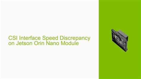 Csi Interface Speed Discrepancy On Jetson Orin Nano Module Help Docs