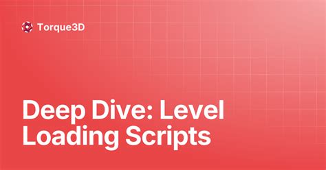 Deep Dive Level Loading Scripts Torque3d