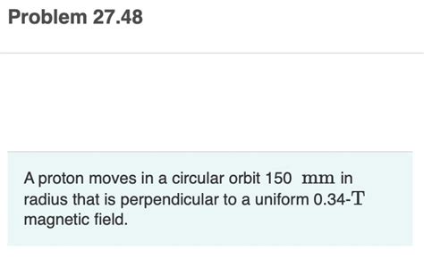 Solved Problem 27 48 A Proton Moves In A Circular Orbit 150