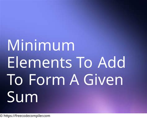minimum elements to add to form a given sum