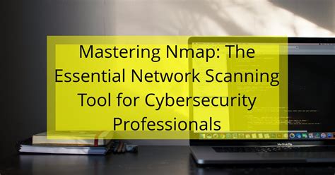 Mastering Nmap The Essential Network Scanning Tool For Cybersecurity Professionals Undercode Mastering Nmap The Essential Network Scanning Tool For Cybersecurity Professionals Undercode
