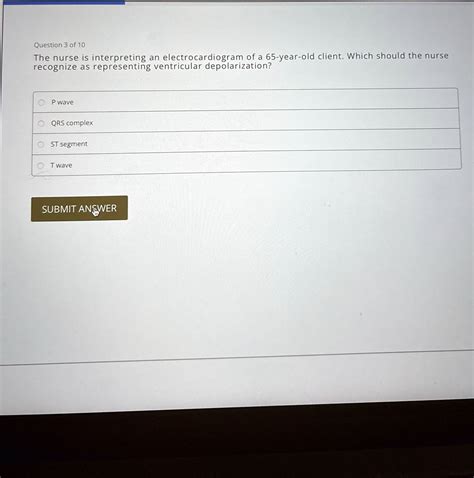 Question 3 Of 10 The Nurse Is Interpreting An Electrocardiogram Of A 65 Year Old Client Which