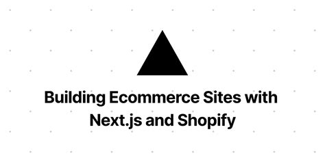 building ecommerce sites with next js and shopify vercel docs