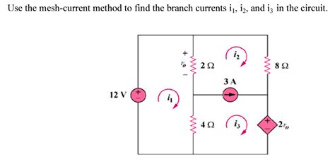 Solved Use The Mesh Current Method To Find The Branch Chegg