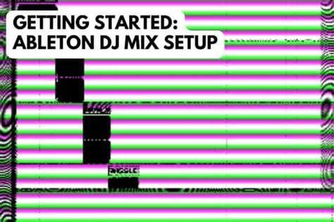 Mastering The Art Of Making DJ Mixes In Ableton Live The DJ Mixtape