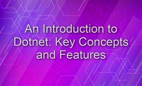 An Introduction To Dotnet Key Concepts And Features Rohan Mumtaz