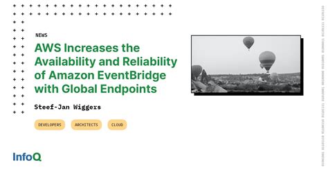Aws Increases The Availability And Reliability Of Amazon Eventbridge With Global Endpoints Infoq