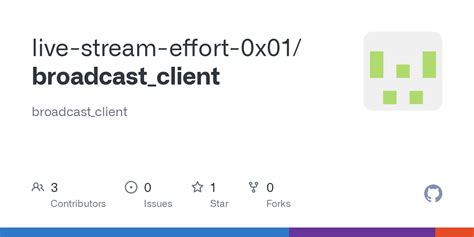 GitHub Live Stream Effort X Broadcast Client Broadcast Client