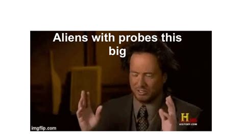 Ancient Aliens Animated  Maker Piñata Farms The Best Meme