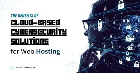 Benefits Of Cloud Based Cybersecurity Solutions For Web Hosting