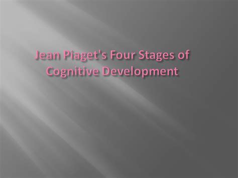 Ppt Piagets Four Stage Theory Of Cognitive Development Powerpoint Presentation Id 1907680