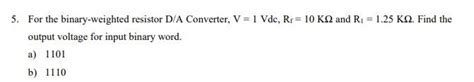 solved 5 for the binary weighted resistor d a converter