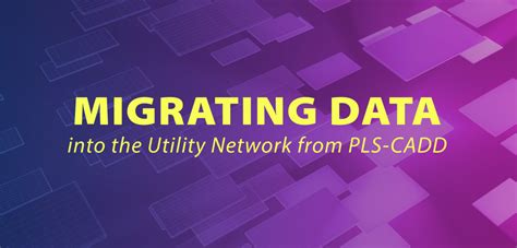 Migrating Data Into The Utility Network From Pls Cadd Ssp Innovations
