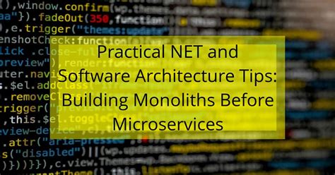 Practical Net And Software Architecture Tips Building Monoliths Before Microservices