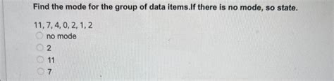 Solved Find The Mode For The Group Of Data Items If There Chegg Com