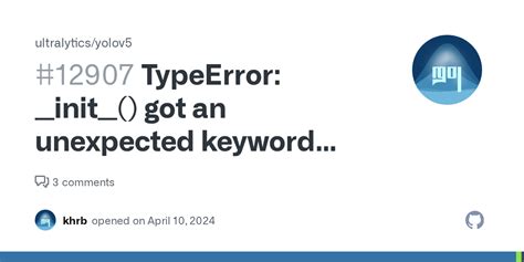 Typeerror Init Got An Unexpected Keyword Argument Source · Issue 12907 · Ultralytics