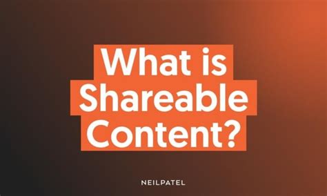Benefits Of Creating Shareable Content Neil Patel