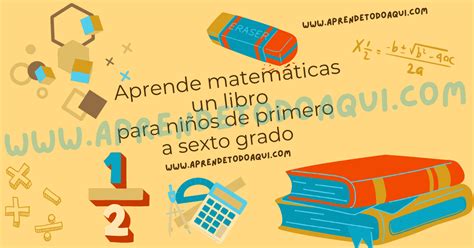 Aprende Matem Ticas Un Libro Para Ni Os De Primero A Sexto Grado