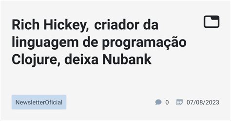 rich hickey criador da linguagem de programação clojure deixa nubank