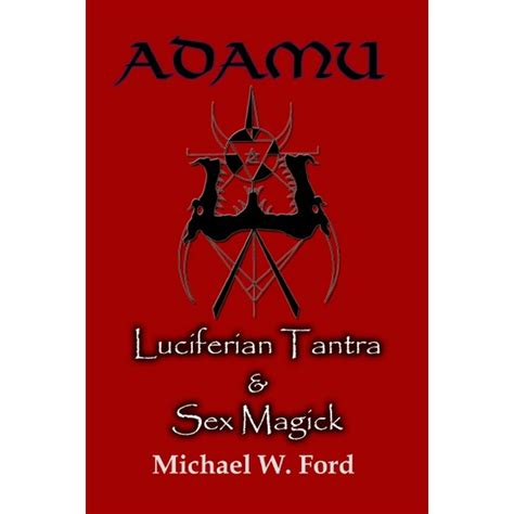 Book Pdf [michael W Ford] Adamu Luciferian Tantra And Sex Magick Wizard Forums — A Magick
