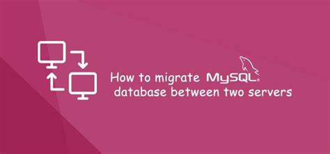 Learn How To Migrate Mysql Database Between Two Servers Mysql