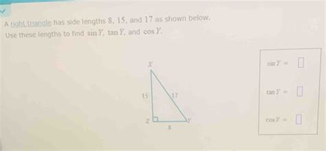 Solved A Right Triangle Has Side Lengths 8 15 And 17 As Shown Below Use These Lengths To
