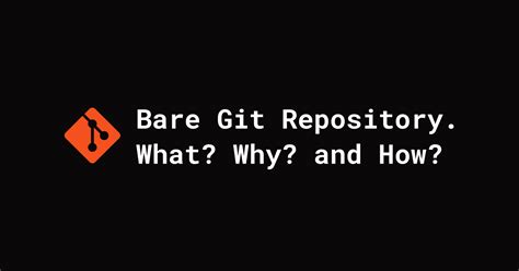 Using Git Config Bool Core Bare True To Make A Repository Bare A Step By Step Guide