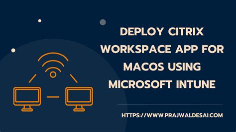 Intune Deploy Citrix Workspace App For MacOS Devices
