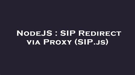 Nodejs Sip Redirect Via Proxy Sipjs Youtube
