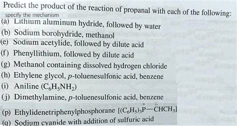 SOLVED: Predict the product of the reaction and specify the mechanism of propanal with each of ...