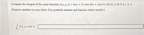 Solved Compute The Integral Of The Scalar Function Chegg Com