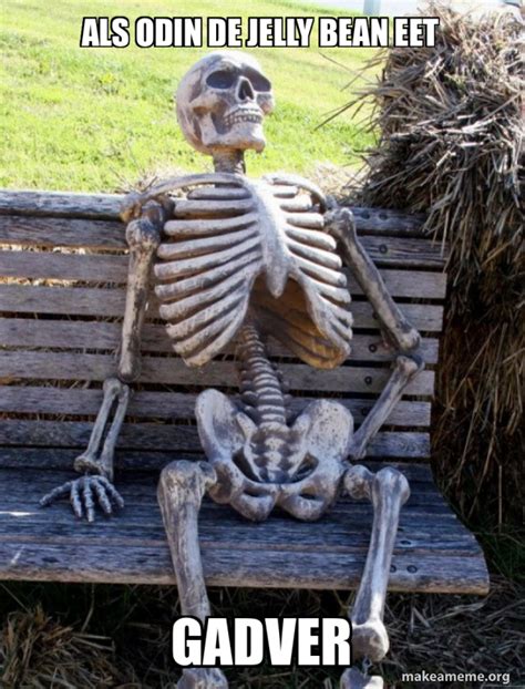 Als Odin De Jelly Bean Eet Gadver Waiting Skeleton Meme Generator