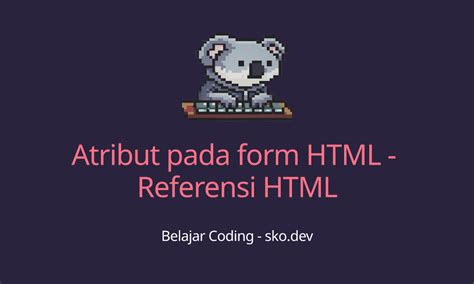Atribut Pada Form Html Referensi Html