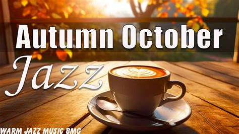 Autumn Jazz ☕ 포근하고 편안한 재즈 커피 악기 And 상큼한 기분을 선사하는 달콤한 10월 보사노바 Relaxing Jazz Music Youtube