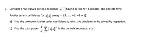 solved 3 consider a real valued periodic sequence x[n]