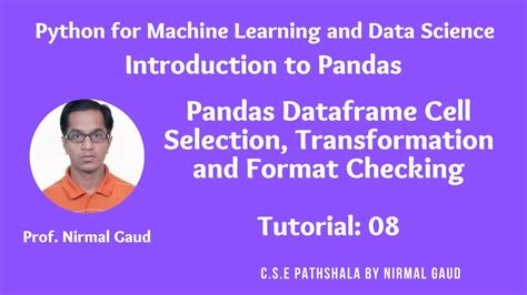 Introduction To Pandas Tutorial 8 Pandas Dataframe Cell Selection Transformation Format
