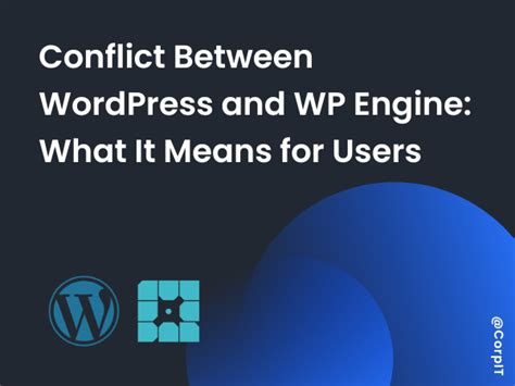 conflict between wordpress and wp engine what it means for users corpit