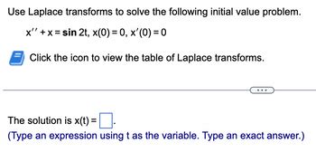 Answered: Use Laplace transforms to solve the following initial value problem. x''+x=sin 2t, x(0 ...