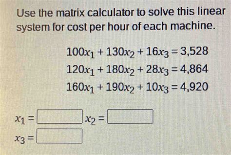 solved use the matrix calculator to solve this linear system for cost