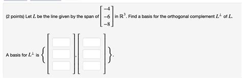 Solved 2 Points Let L Be The Line Given By The Span Of Chegg Com
