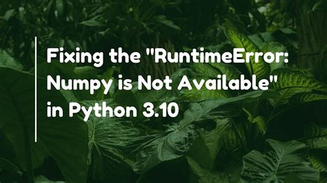 Fixing The Runtimeerror Numpy Is Not Available In Python 310 Youtube
