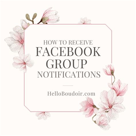 HOW TO RECEIVE FACEBOOK GROUP NOTIFICATIONS Hello Boudoir