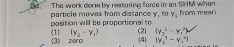 64 The Work Done By Restoring Force In An Shm When Particle Moves From D