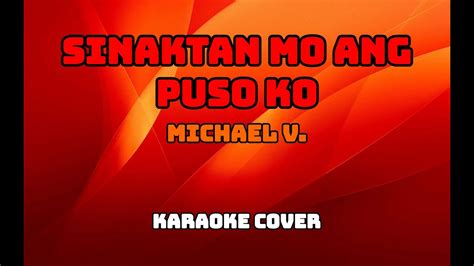 314 Sinaktan Mo Ang Puso Ko Michael V Karaoke Cover Youtube