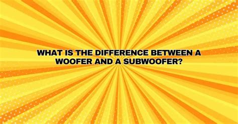 What Is The Difference Between A Woofer And A Subwoofer All For Turntables