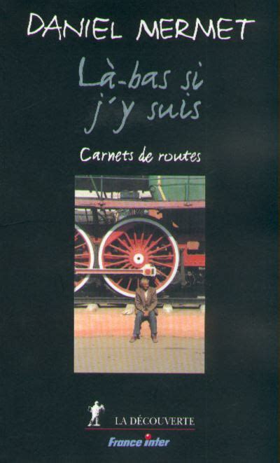 Là Bas Si Jy Suis Carnets De Route Broché Daniel Mermet Achat Livre Fnac