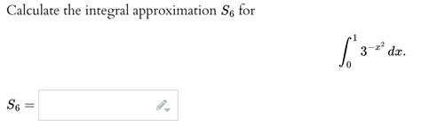 Solved Calculate The Integral Approximation S6 For ∫013−x2dx