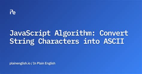 Javascript Algorithm Convert String Characters Into Ascii